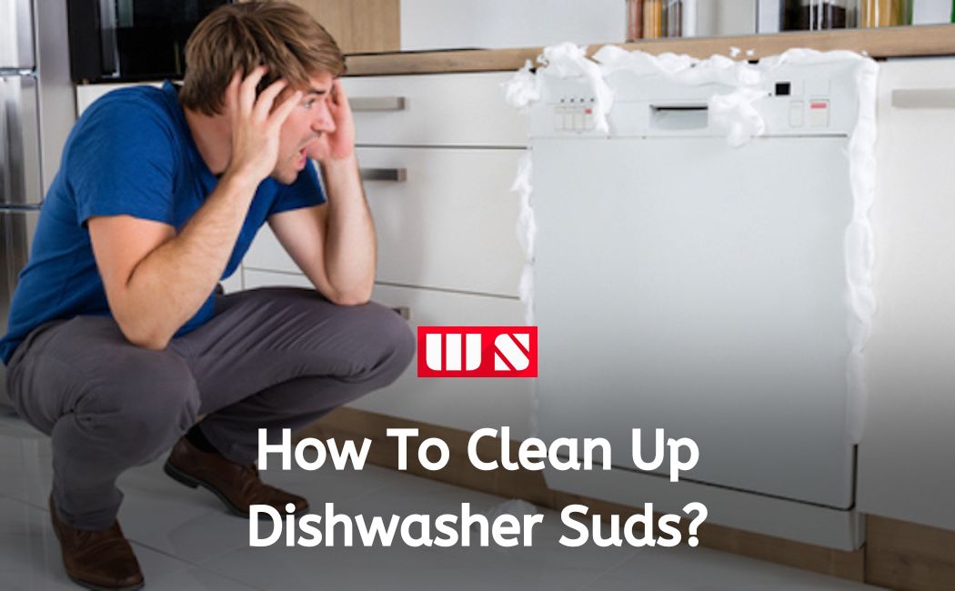 How To Clean Up Dishwasher Suds? What Are The Key Takeaways?